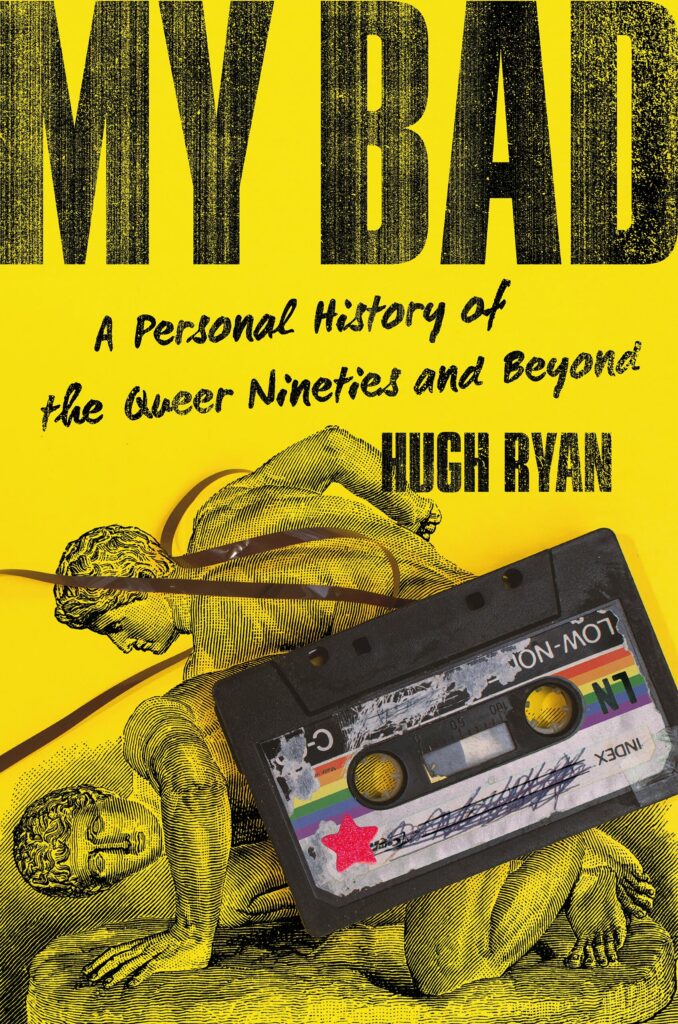 Read the Room: Hugh Ryan's 'My Bad' Revisits a Life of Gloriously Queer ...